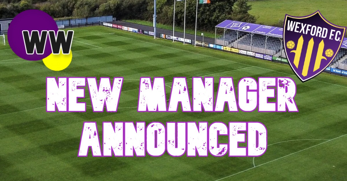 Wexford FC announce their new manager | Wexford Weekly